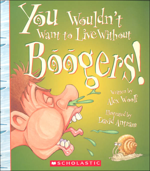 You Wouldn't Want to Live Without Boogers! | Franklin Watts | 9780531224885