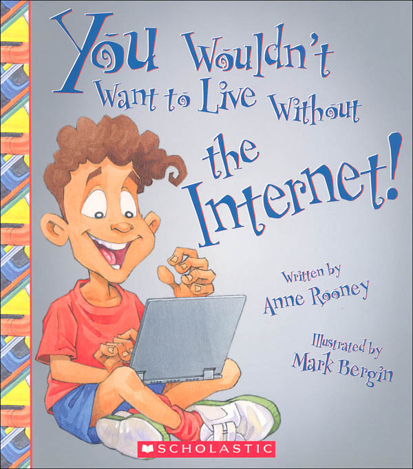 You Wouldn't Want to Live Without the Internet! | Franklin Watts ...