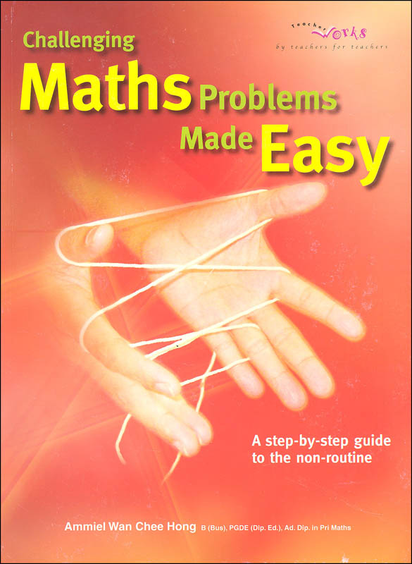 Challenging Maths Problems Made Easy Marshall Cavendish Education